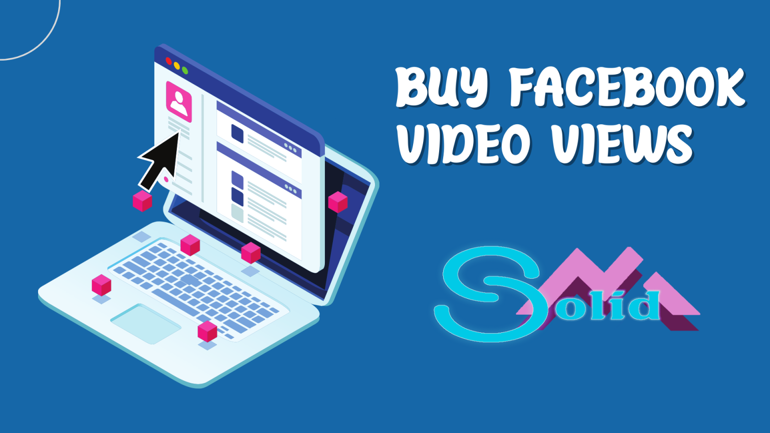 How to Buy Views on Facebook Video: A Complete Guide for 2024 - Solid SMM
